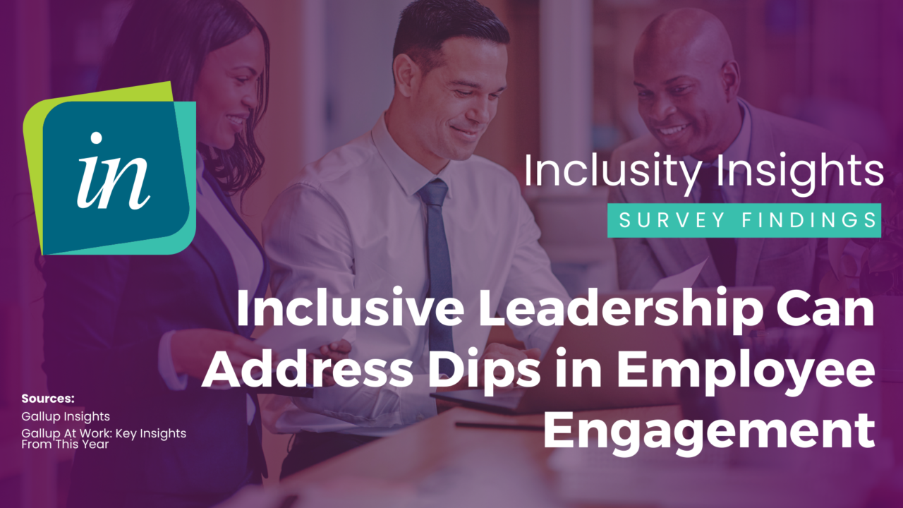 Inclusive Leadership Can Address Dips In Employee Engagement - Inclusity
